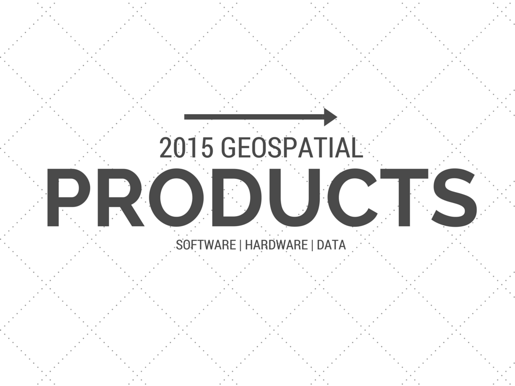 2015 Geospatial Product Showcase: Software, Hardware and Data ...