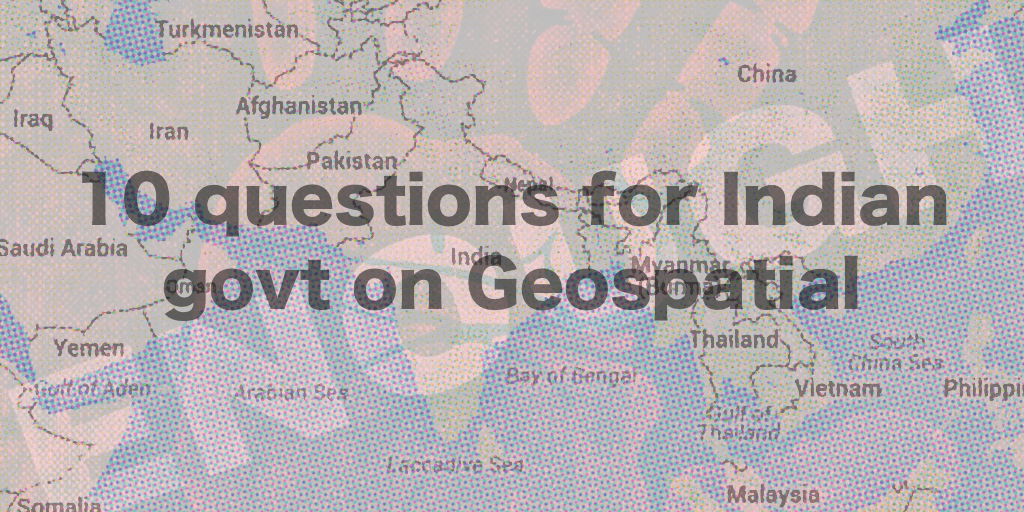Geospatial Information Regulation Bill India - Ten questions