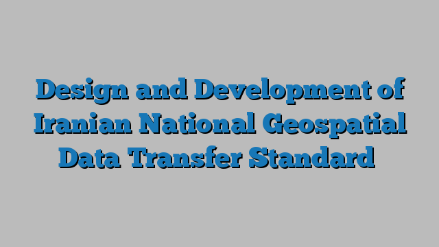Design and Development of Iranian National Geospatial Data Transfer ...