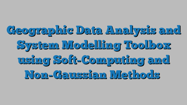 Geographic Data Analysis and System Modelling Toolbox using Soft ...