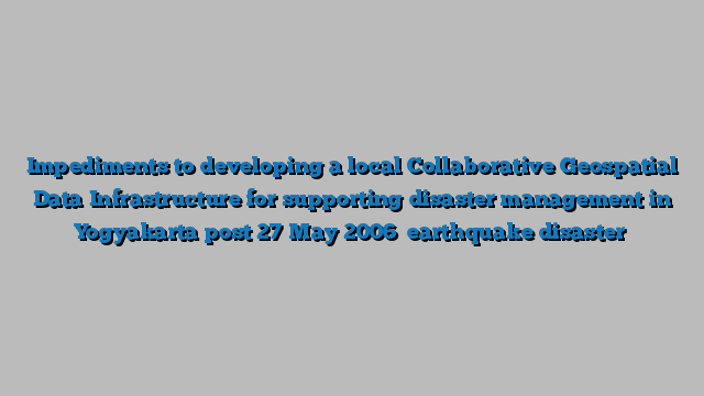 Impediments To Developing A Local Collaborative Geospatial Data Infrastructure For Supporting