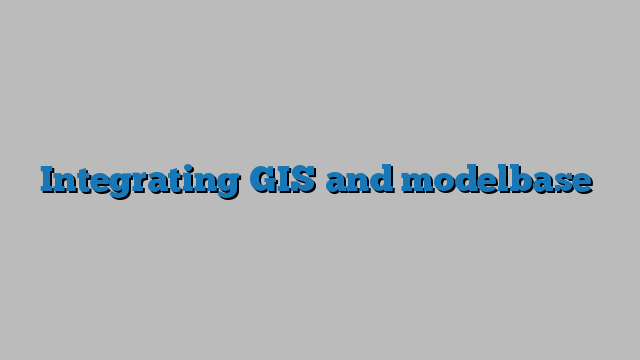 Integrating GIS and modelbase - Geospatial World