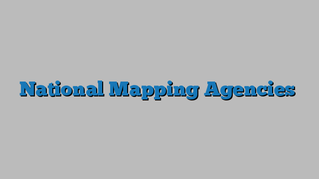 National Mapping Agencies - Geospatial World