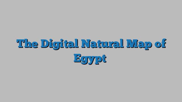 The Digital Natural Map of Egypt - Geospatial World