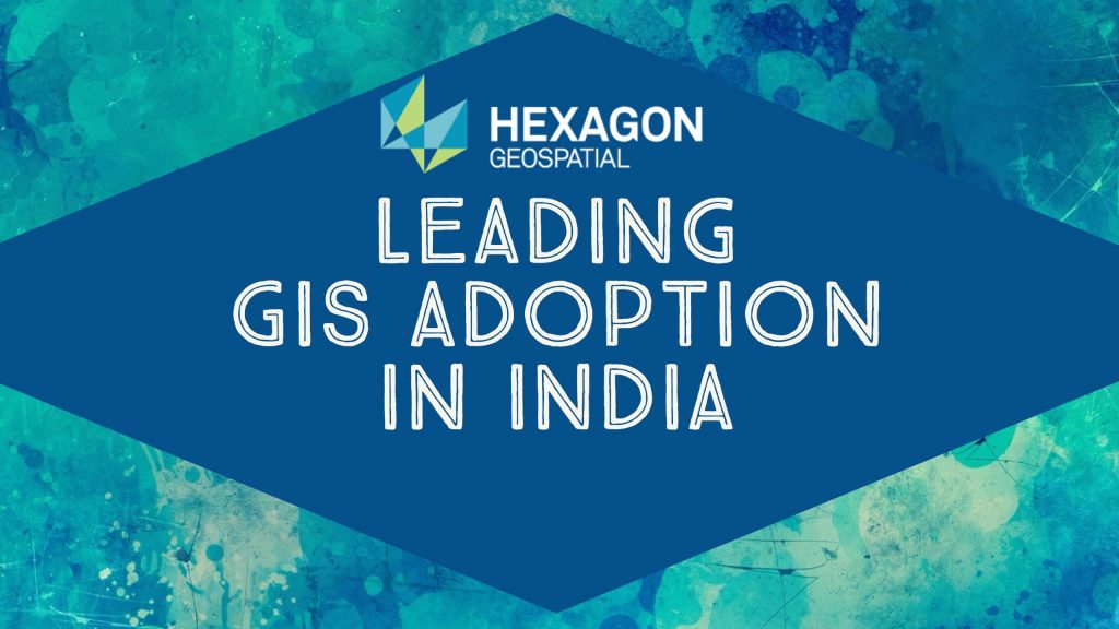 Here's how Hexagon Geospatial is leading GIS adoption in India ...