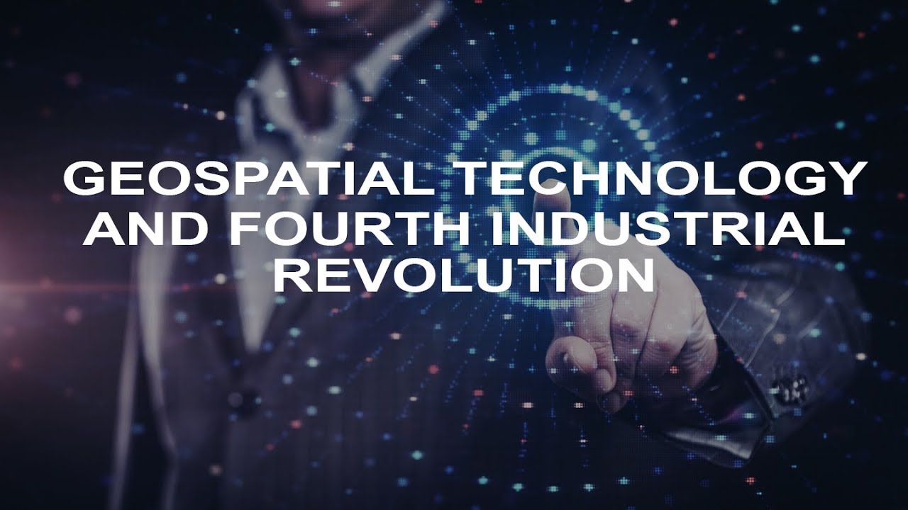 Geospatial Technology and Fourth Industrial Revolution