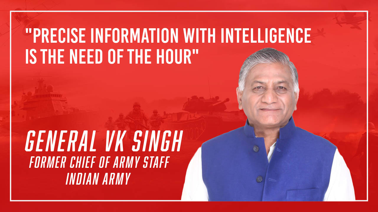 Precise Information with Intelligence is the Need of the Hour: Gen. VK ...